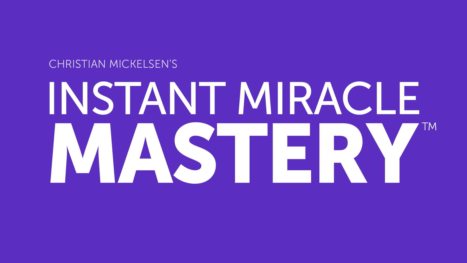 Instant Miracle™ Mastery